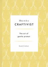 How To Be A Craftivist | Berkeley Public Library